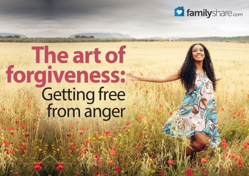 The Art Of Forgiveness: Getting Free From Anger - FamilyToday
