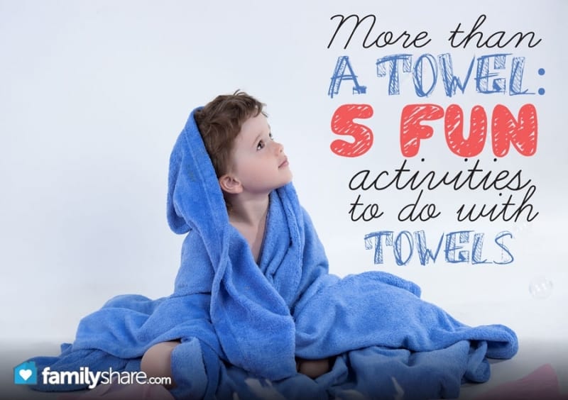 More Than A Towel: 5 Fun Activities To Do With Towels - FamilyToday