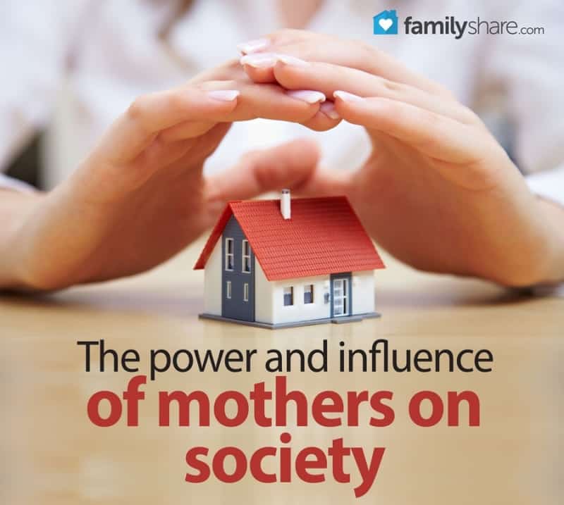 The Power And Influence Of Mothers On Society - FamilyToday