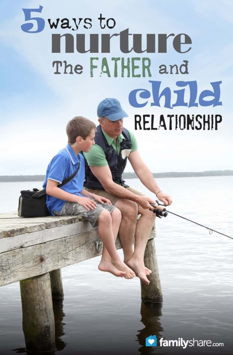 5 Ways To Nurture The Father And Child Relationship - FamilyToday