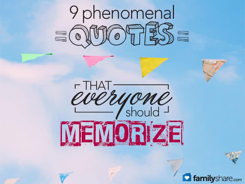 9 Phenomenal Quotes That Everyone Should Memorize - FamilyToday
